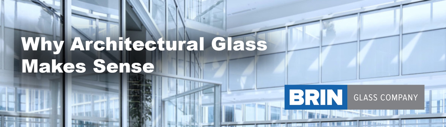Why Architectural Glass Makes Sense - Brin Glass Company
